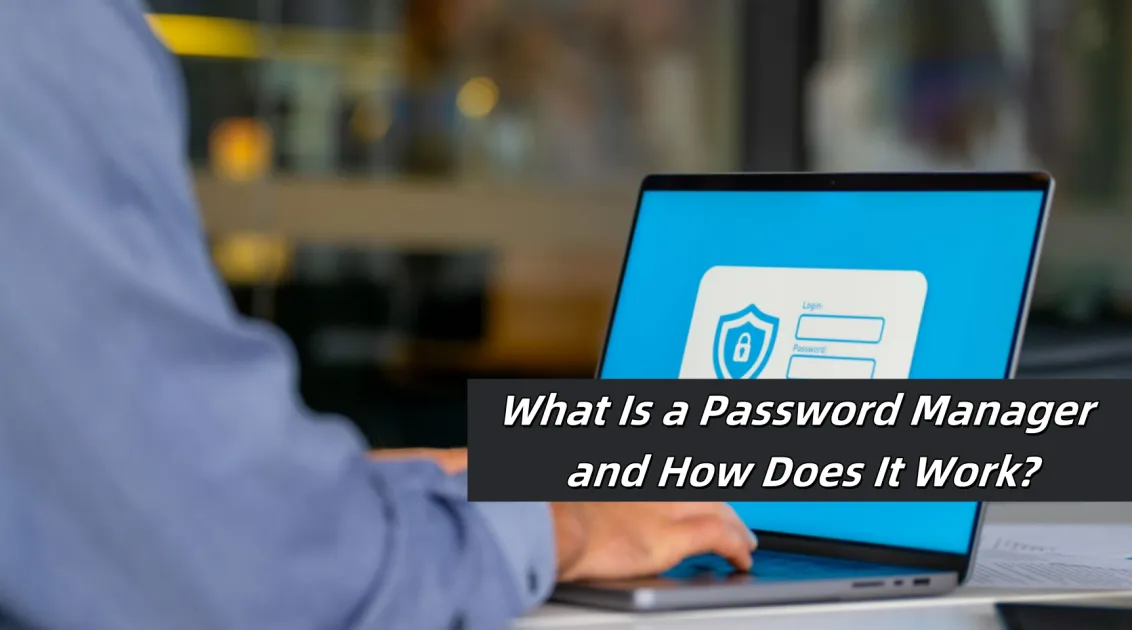 What Is a Password Manager and How Does It Work? | Best Tools of 2025
