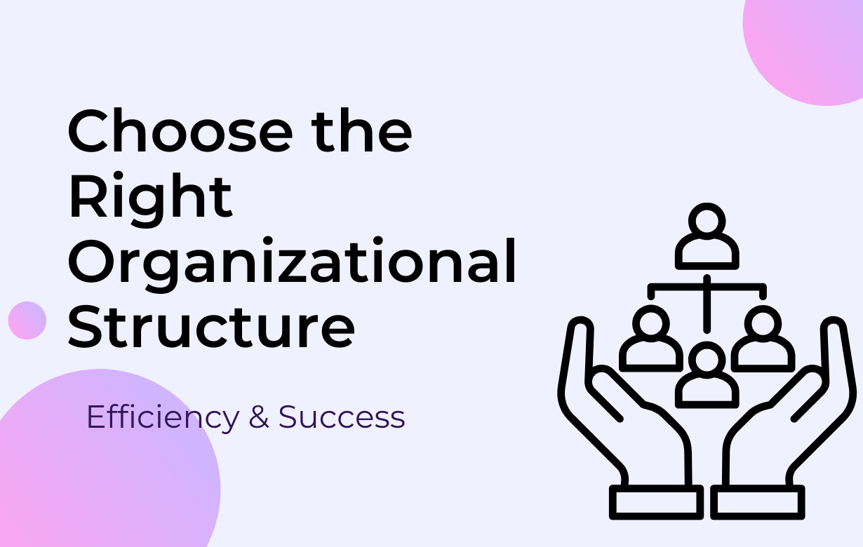 Best Organizational Structures to Improve Efficiency & Growth