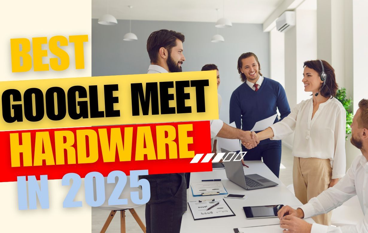 Best Google Meet Hardware 2025 | Top Devices for Clear Calls